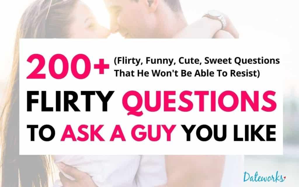 200+ Flirty Questions To Ask A Guy (& Be Irresistible)